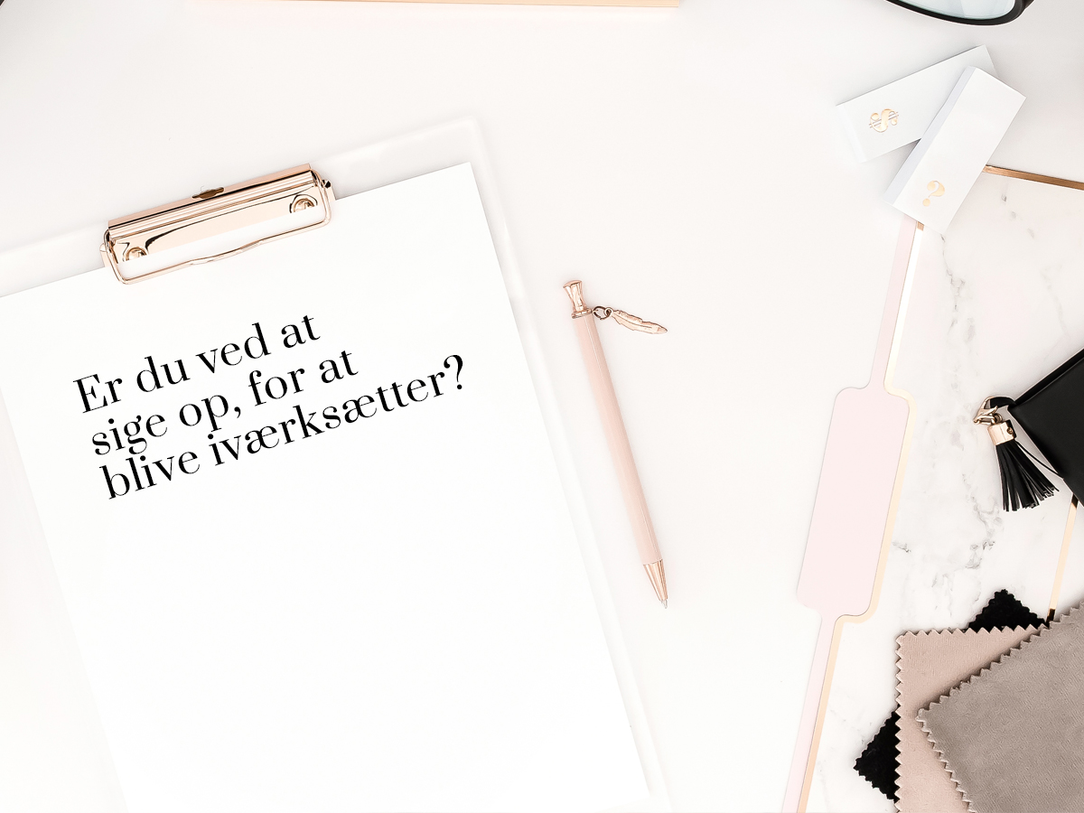 Er du ved at sige dit job op – for at blive iværksætter?